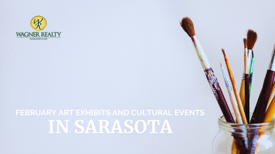 February Art Exhibits and Cultural Events in Sarasota | Wagner Realty
