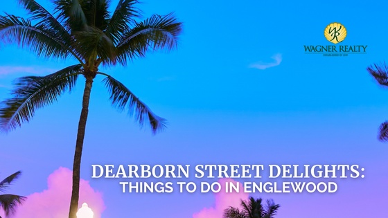 Dearborn Street Delights: Things to Do in Englewood | Wagner Realty