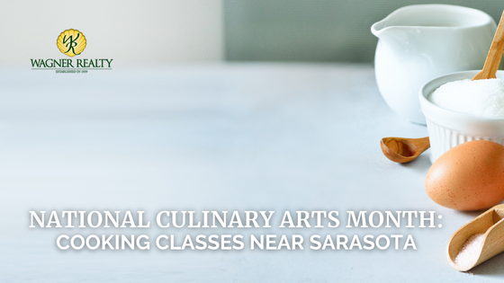 National Culinary Arts Month: Cooking Classes Near Sarasota | Wagner Realty