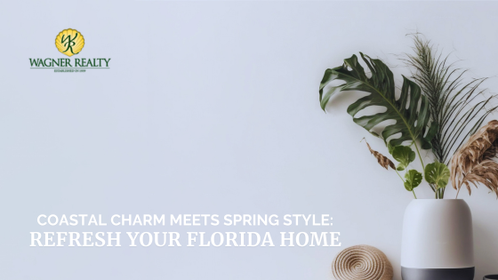 Coastal Charm Meets Spring Style: Refresh Your Florida Home | Wagner Realty