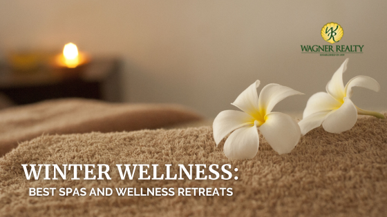 Winter Wellness: Best Spas and Wellness Retreats | Wagner Realty